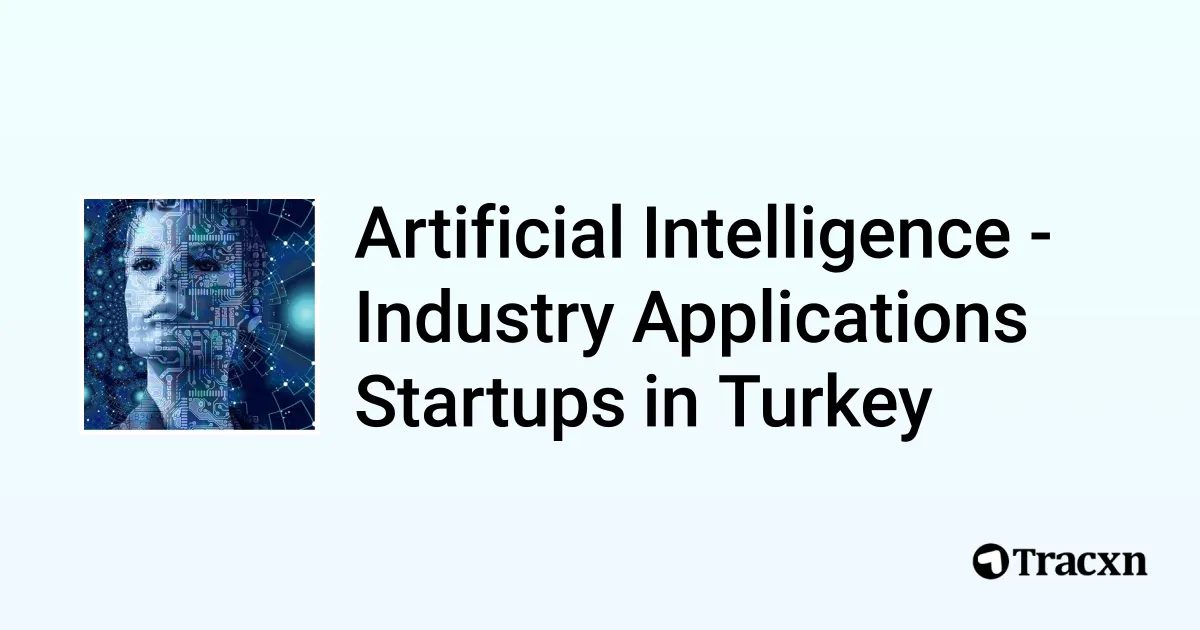 Top 10 startups in Artificial Intelligence - Industry Applications in Turkey in Oct, 2024 - Tracxn
