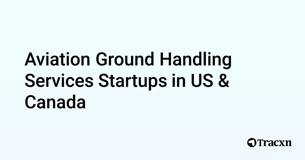 Top startups in Aviation Ground Handling Services in US & Canada (Oct ...