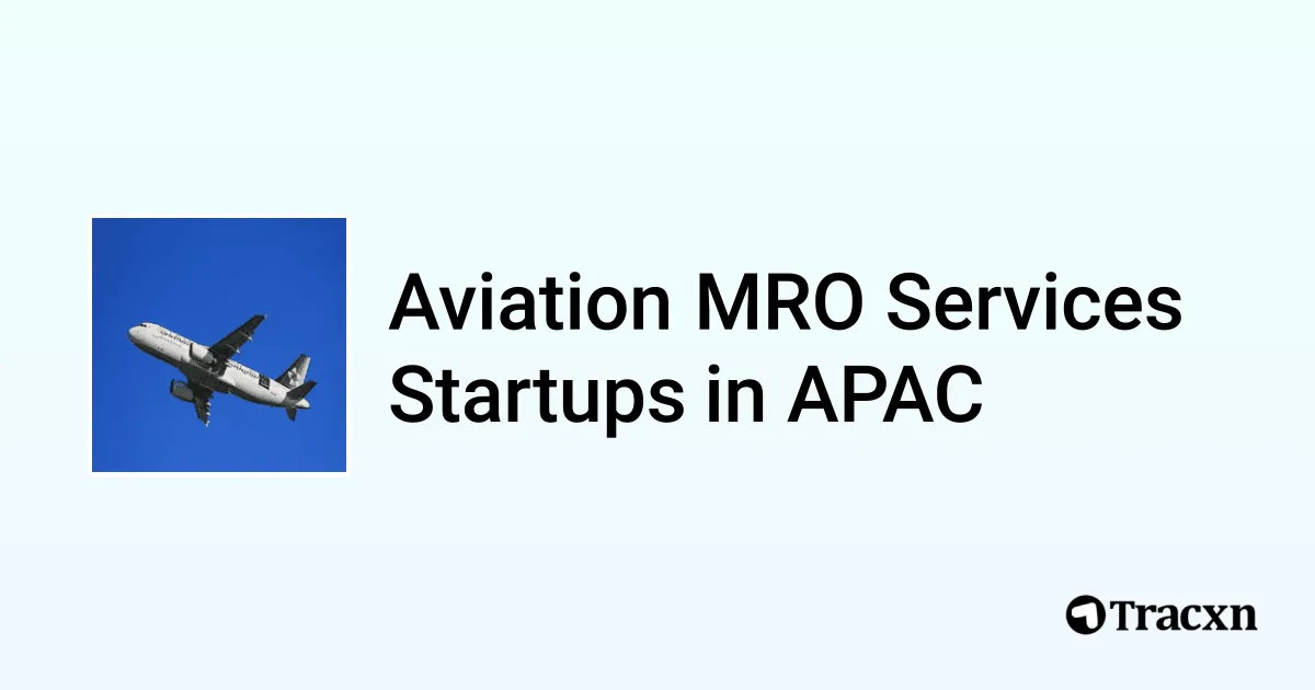 Top startups in Aviation MRO Services in APAC (Oct, 2025) - Tracxn