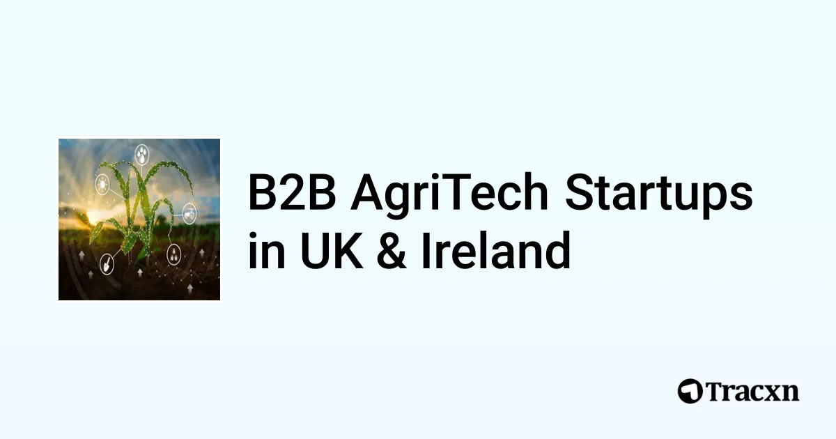 Top startups in B2B AgriTech in UK & Ireland (Jul, 2025) - Tracxn