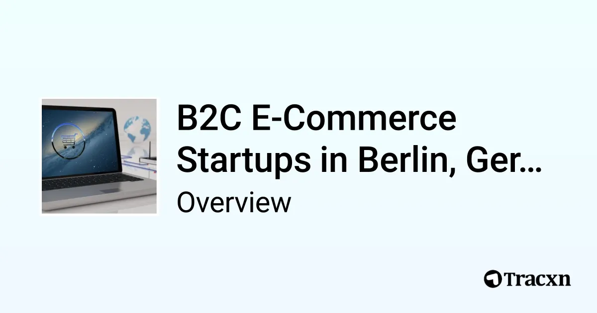 An overview of B2C E-Commerce startups in Berlin, Germany - Tracxn