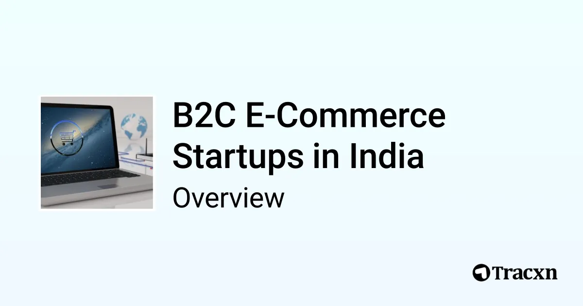 B2C E-Commerce in India - 2025 Market & Investments Trends - Tracxn