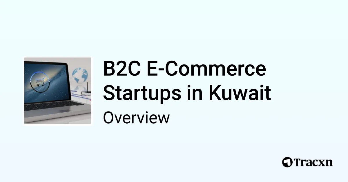 B2C E-Commerce in Kuwait - 2025 Market & Investments Trends - Tracxn