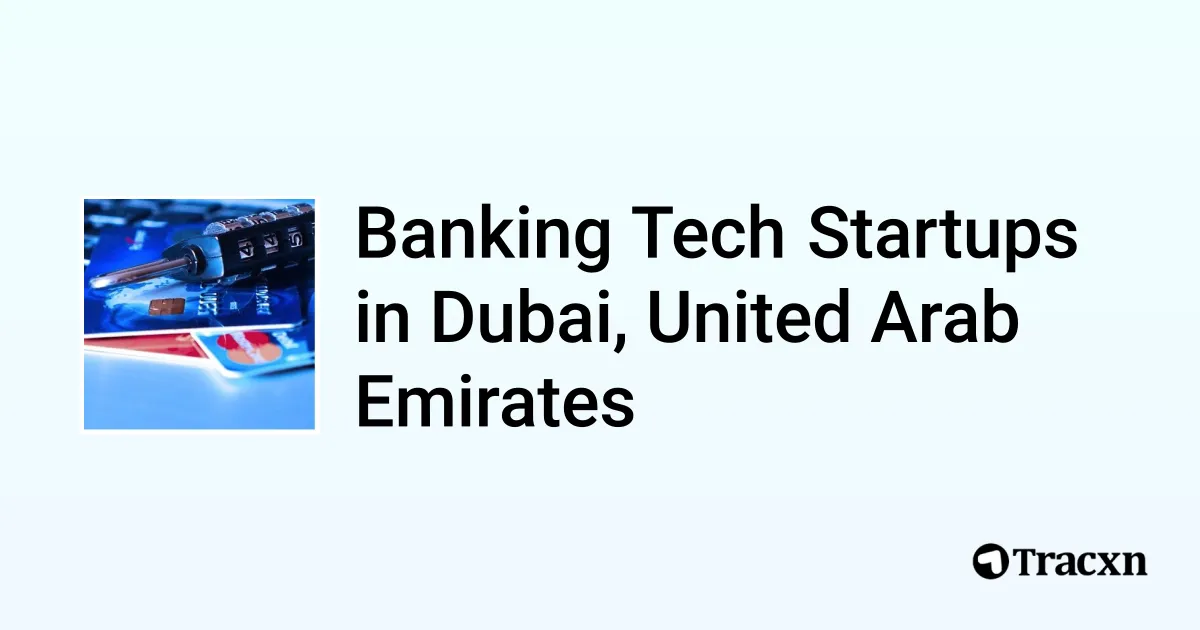 Top 5 startups in Banking Tech in Dubai, United Arab Emirates in Feb ...