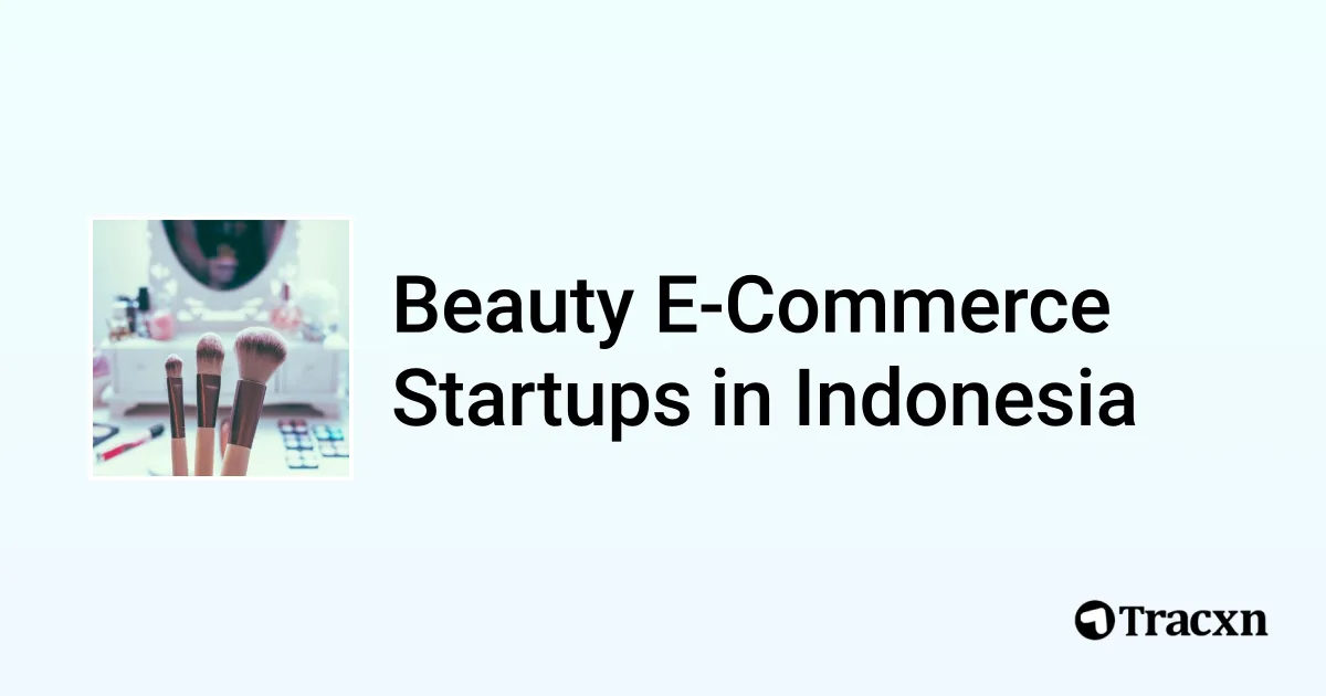Top startups in Beauty E-Commerce in Indonesia (Jan, 2026) - Tracxn