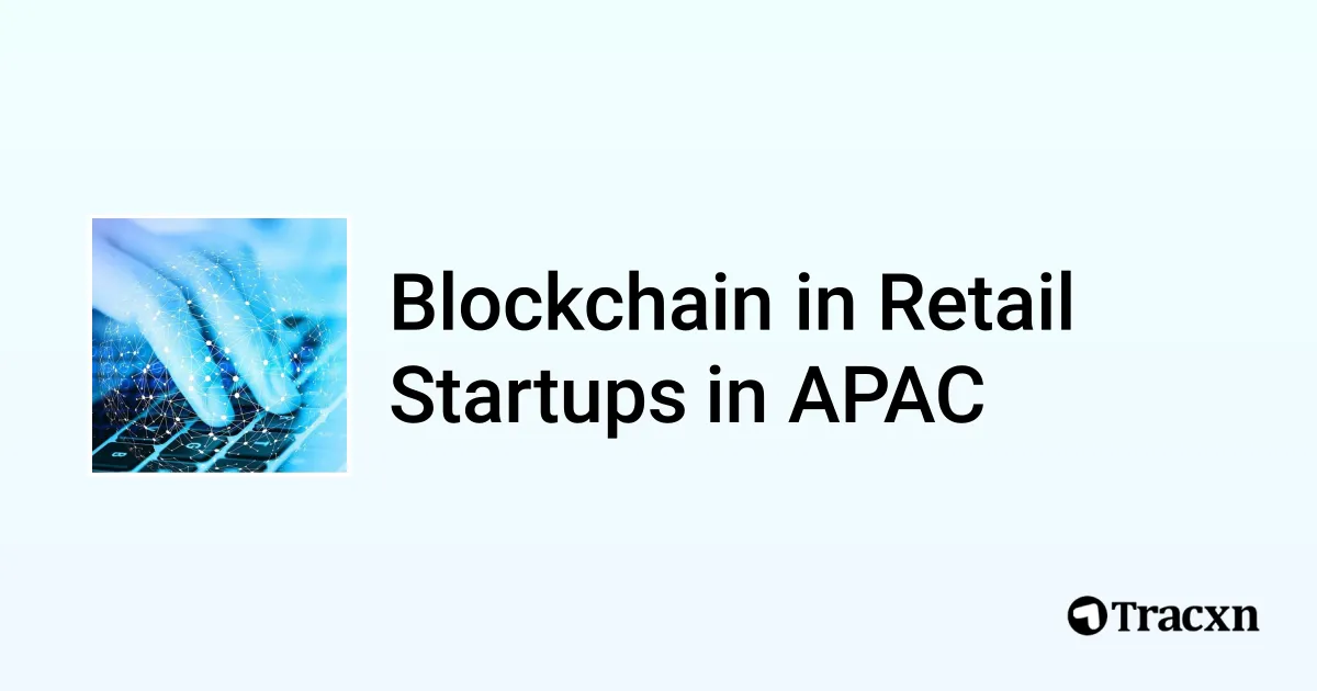 Top startups in Blockchain in Retail in APAC in Apr, 2025 - Tracxn