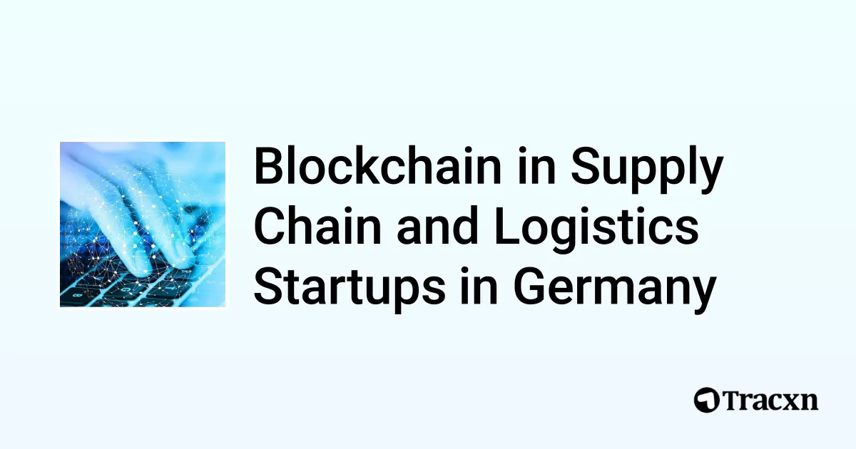 Top 10 startups in Blockchain in Supply Chain and Logistics in Germany - Tracxn