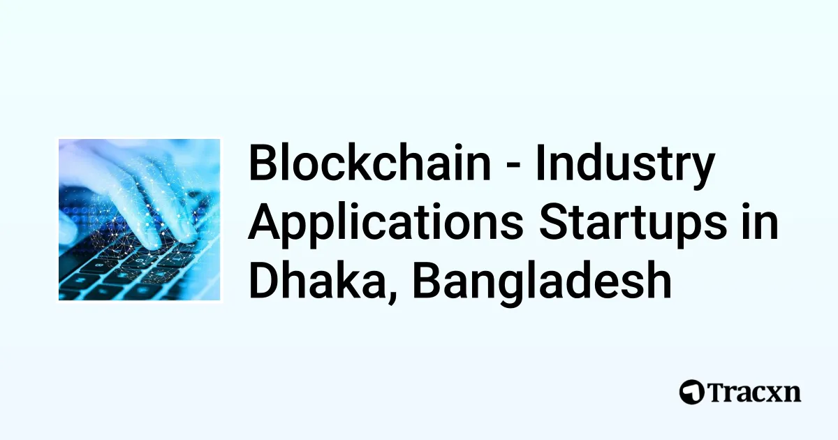 Top 10 startups in Blockchain - Industry Applications in Dhaka ...
