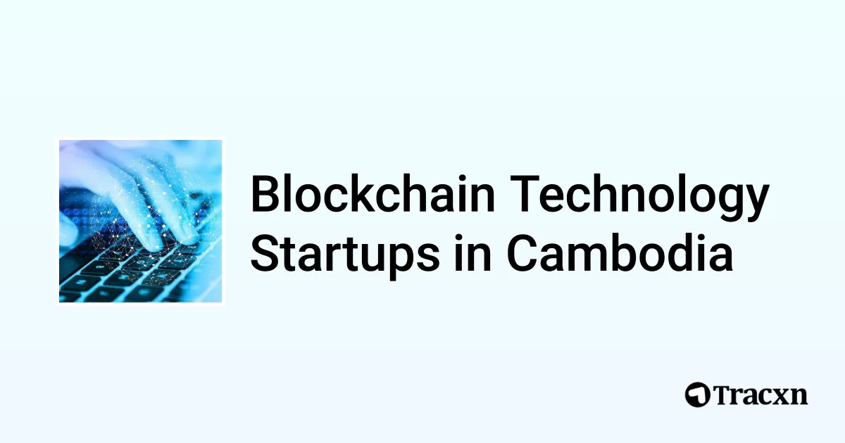 Top startups in Blockchain Technology in Cambodia (Jul, 2025) - Tracxn