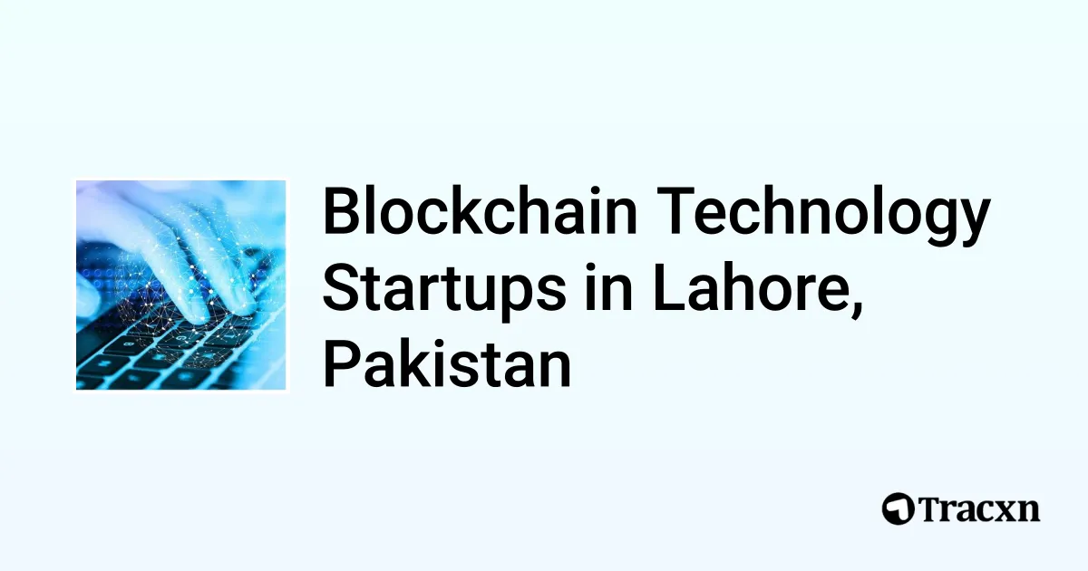 Top 10 startups in Blockchain Technology in Lahore, Pakistan - Tracxn