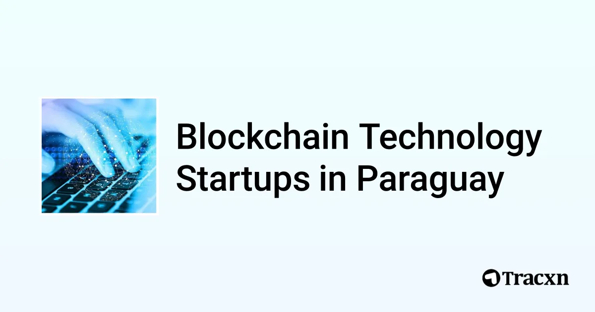 Top startups in Blockchain Technology in Paraguay (Jul, 2025) - Tracxn