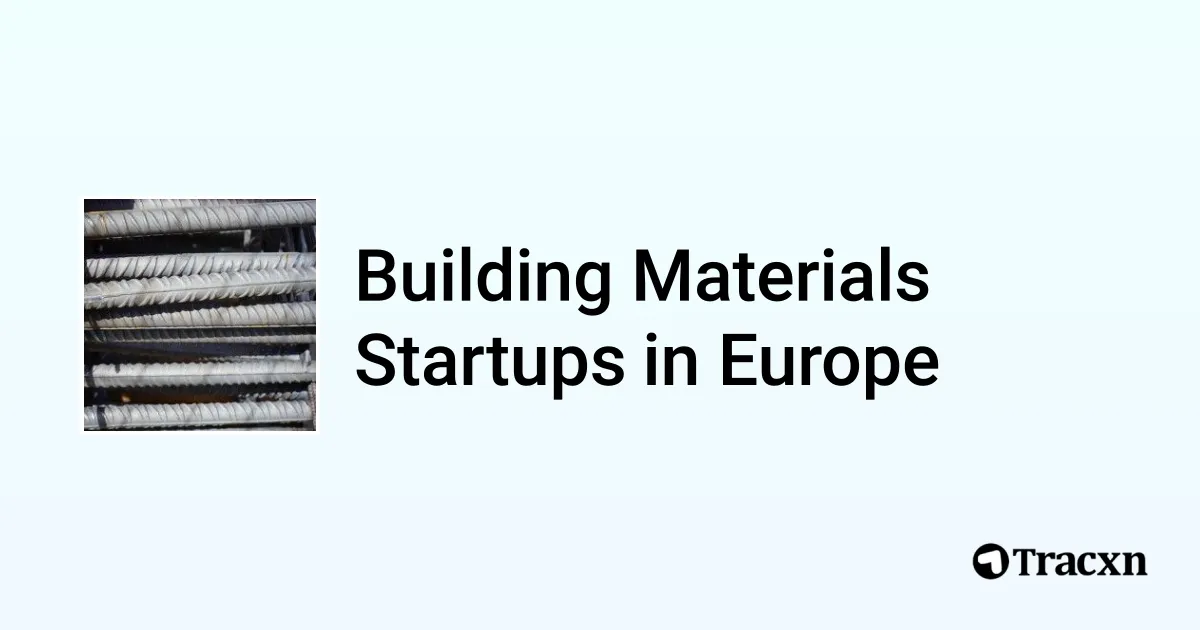 Top startups in Building Materials in Europe (Jul, 2025) - Tracxn