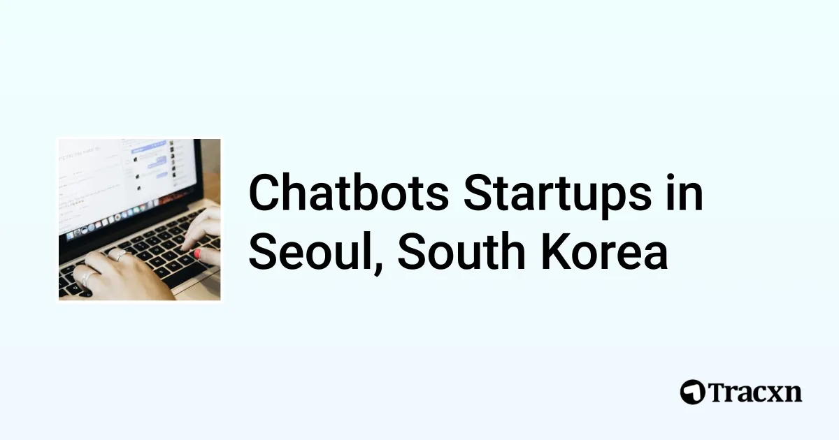 Top 5 startups in Chatbots in Seoul, South Korea in Jan, 2025 - Tracxn