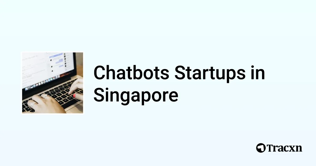 Top startups in Chatbots in Singapore (Oct, 2025) - Tracxn