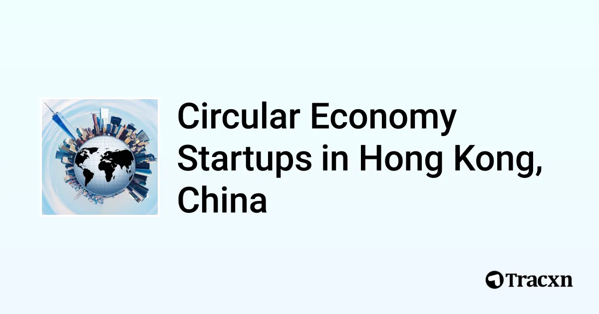 Top startups in Circular Economy in Hong Kong, China (Oct, 2025) - Tracxn