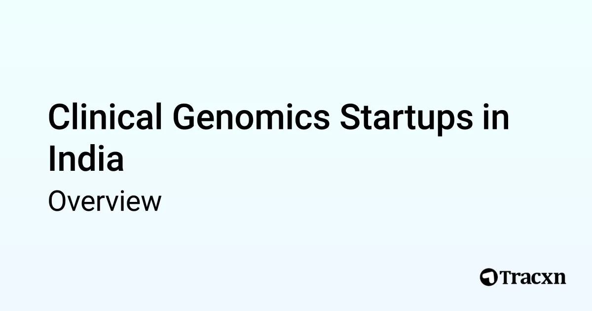 Clinical Genomics in India - 2025 Market & Investments Trends - Tracxn