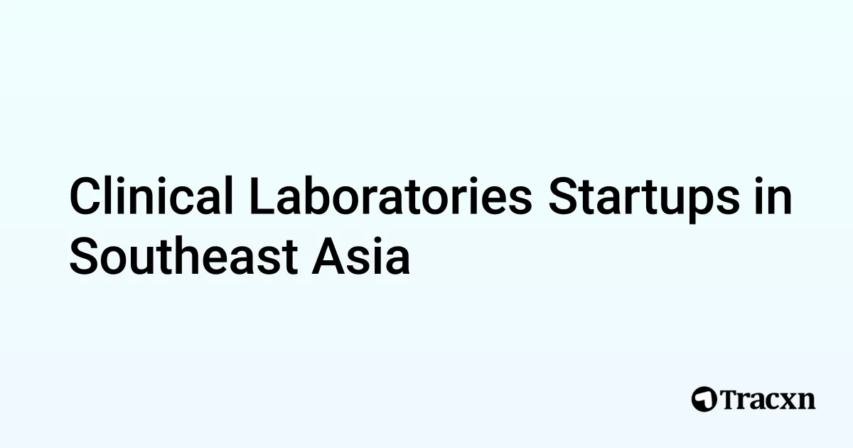 Top startups in Clinical Laboratories in Southeast Asia (Jul, 2025 ...