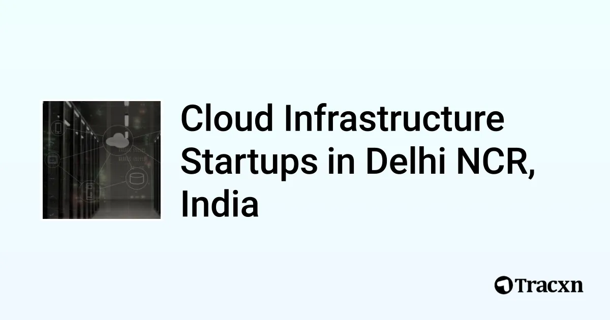 Top startups in Cloud Infrastructure in Delhi NCR, India (Jul, 2025 ...