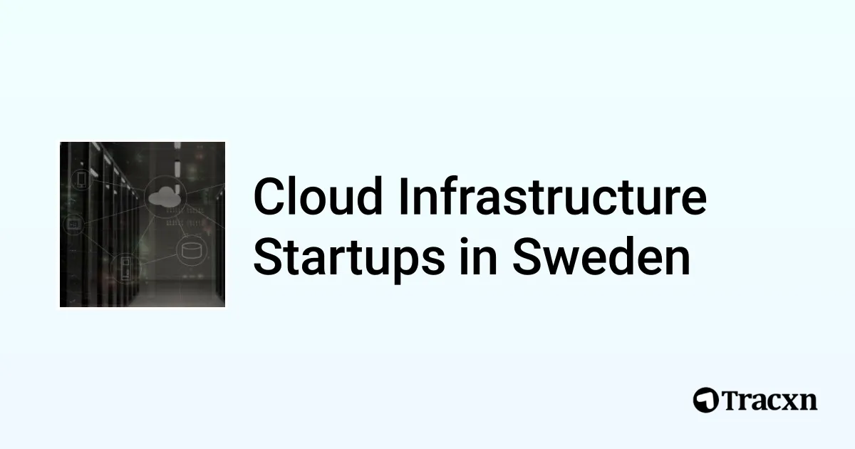 Top startups in Cloud Infrastructure in Sweden (Jan, 2026) - Tracxn