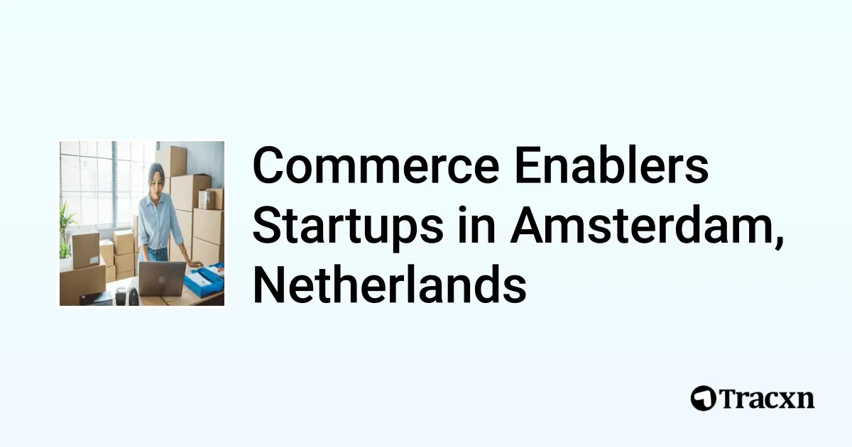 Top 5 startups in Commerce Enablers in Amsterdam, Netherlands in Jan ...