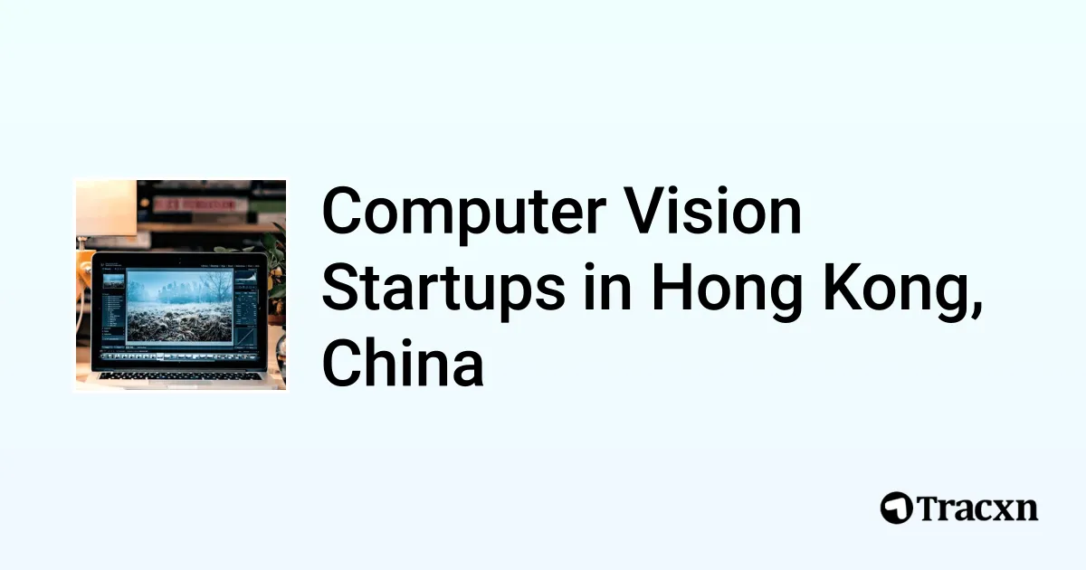 Top startups in Computer Vision in Hong Kong, China in Apr, 2025 - Tracxn