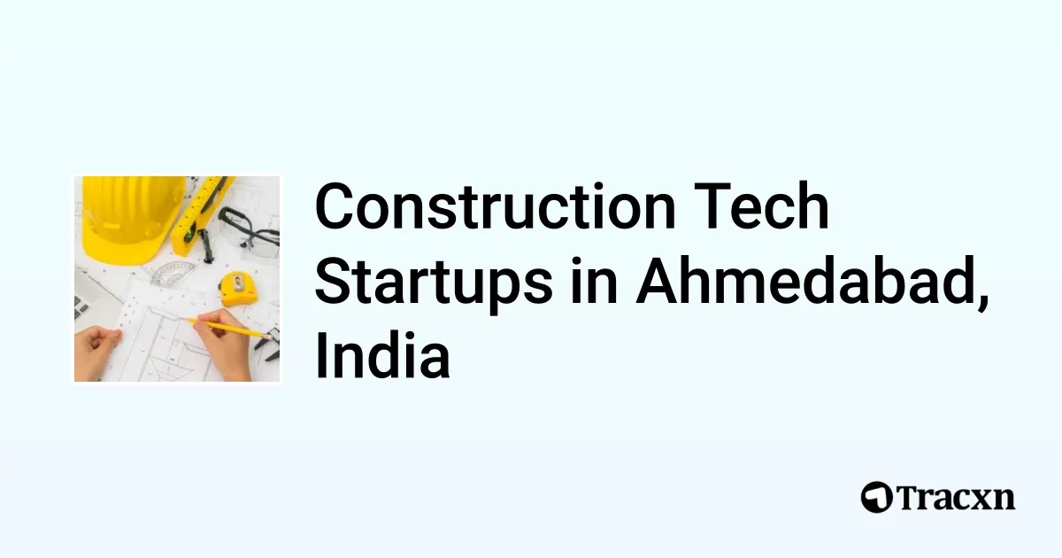 Top startups in Construction Tech in Ahmedabad, India (Jul, 2025) - Tracxn