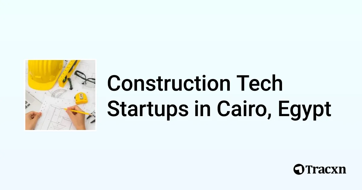 Top startups in Construction Tech in Cairo, Egypt (Oct, 2025) - Tracxn