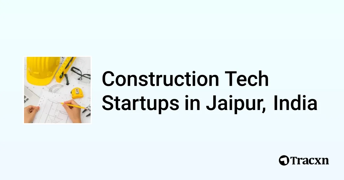 Top startups in Construction Tech in Jaipur, India (Jul, 2025) - Tracxn