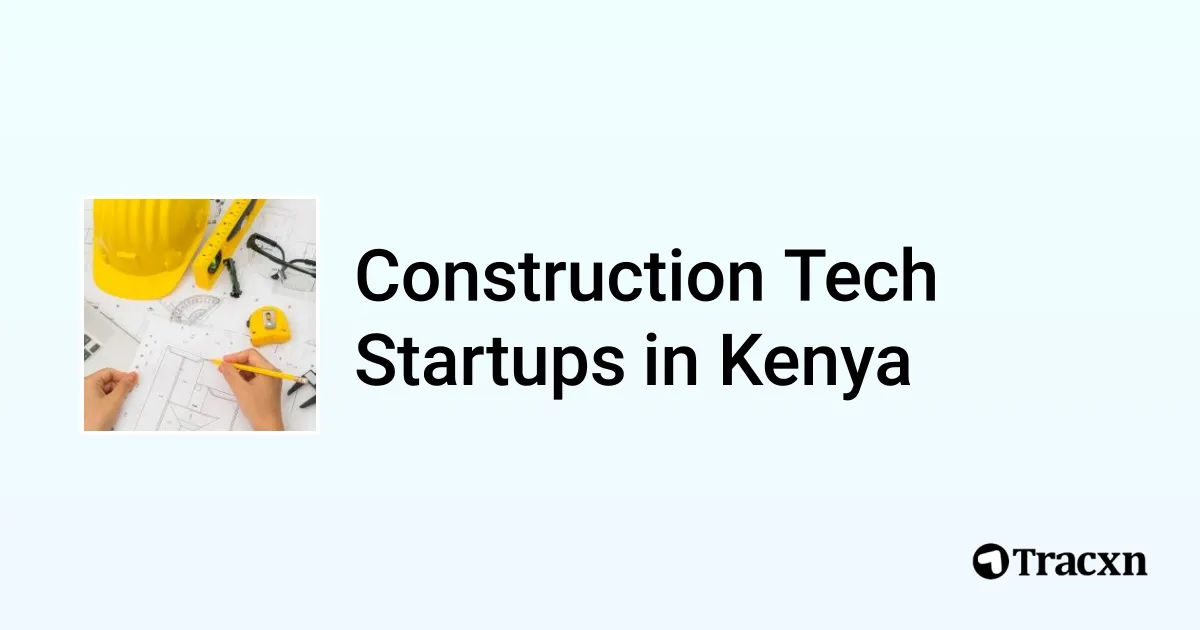 Top startups in Construction Tech in Kenya (Oct, 2025) - Tracxn
