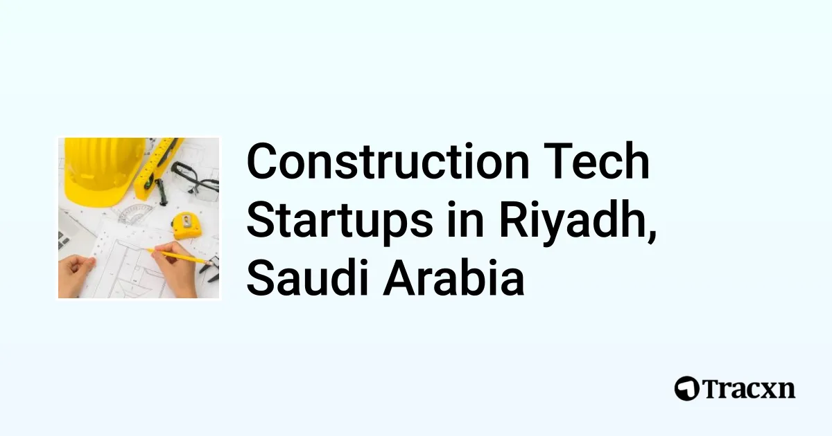 Top startups in Construction Tech in Riyadh, Saudi Arabia (May, 2025 ...