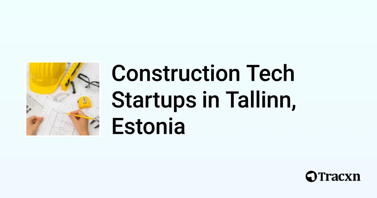 Top startups in Construction Tech in Tallinn, Estonia (Jul, 2025) - Tracxn