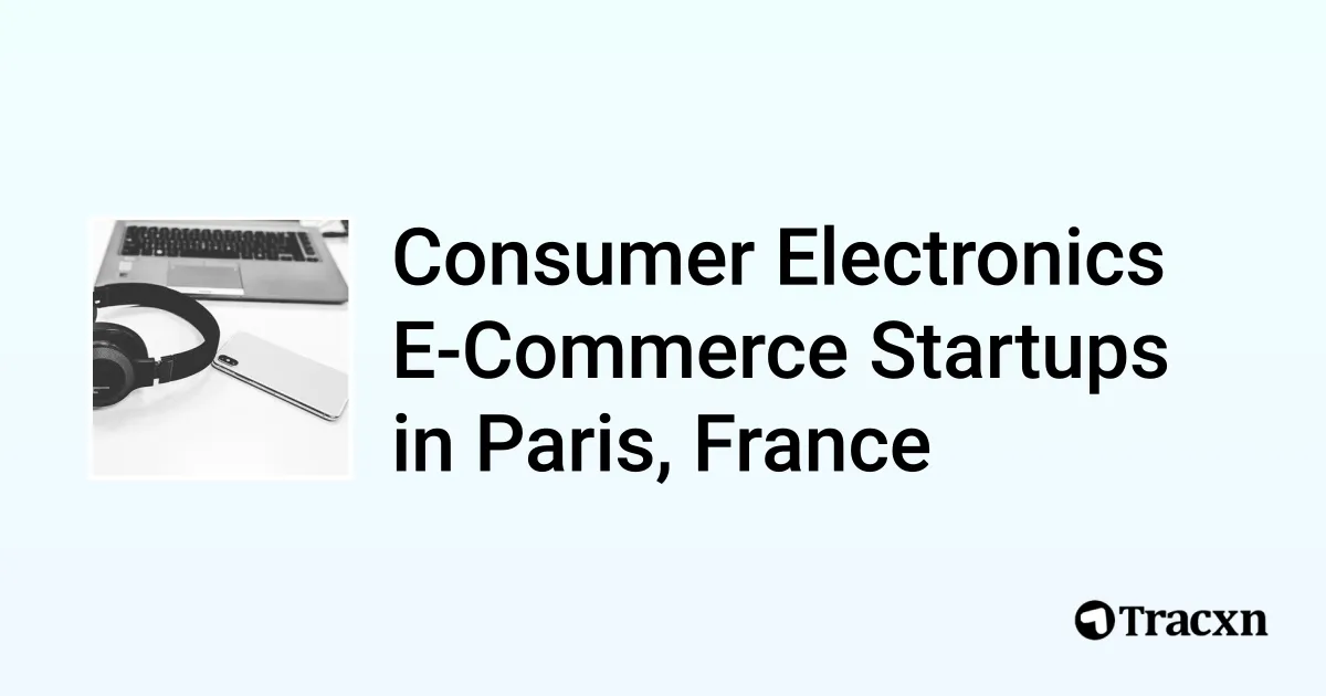 Top 5 startups in Consumer Electronics E-Commerce in Paris, France in ...
