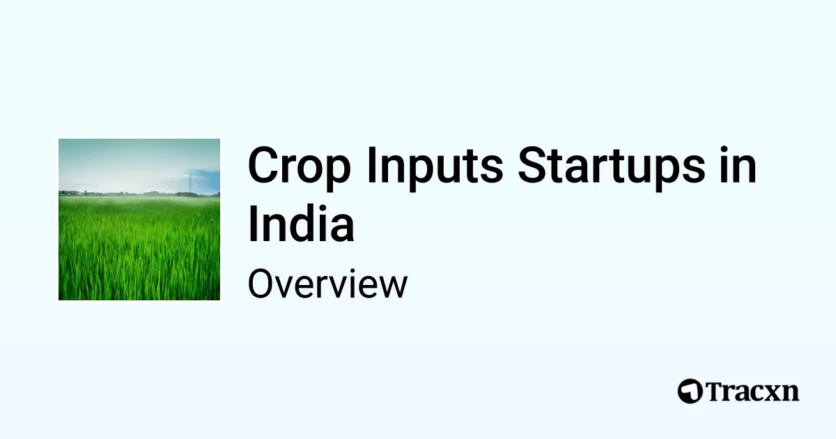 Crop Inputs in India - 2025 Market & Investments Trends - Tracxn