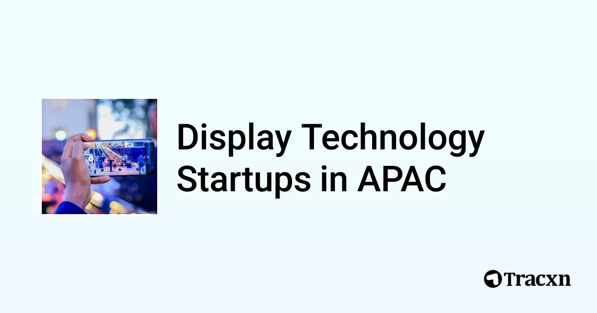 Top 10 startups in Display Technology in APAC in Oct, 2024 - Tracxn