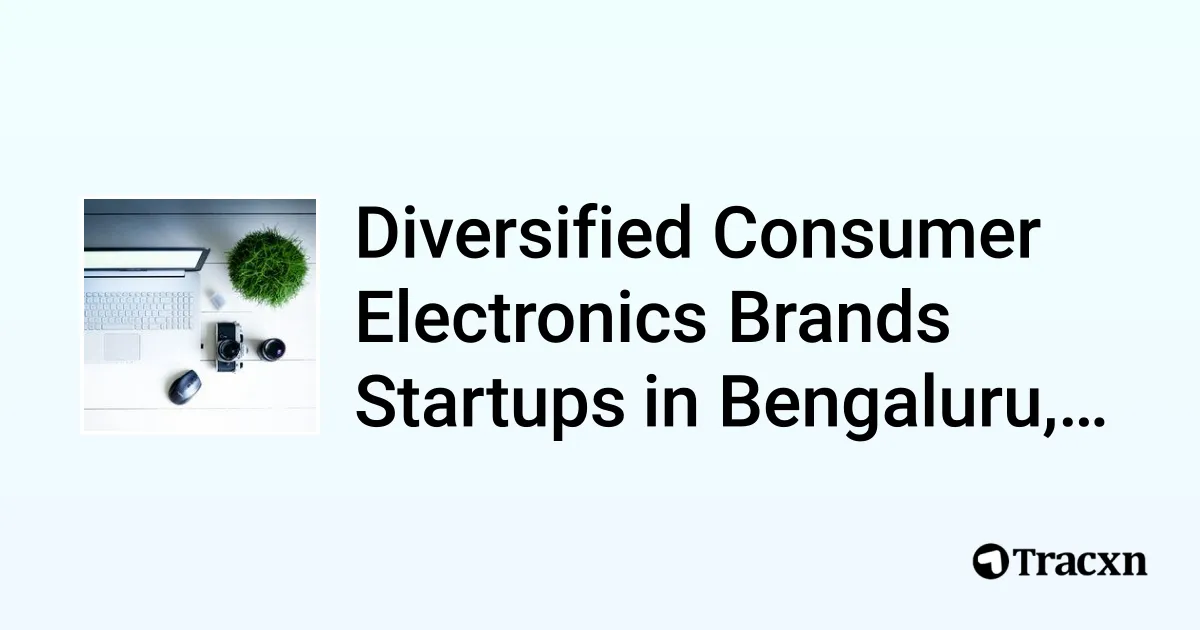 Top startups in Diversified Consumer Electronics Brands in Bengaluru ...