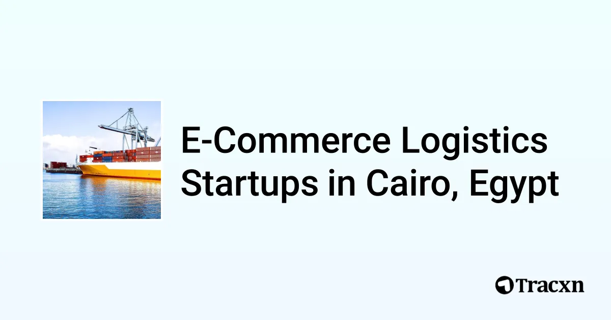 Top startups in E-Commerce Logistics in Cairo, Egypt (Oct, 2025) - Tracxn