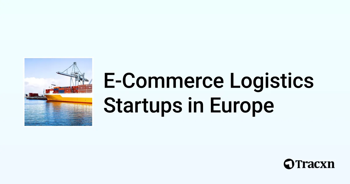 Top startups in E-Commerce Logistics in Europe (Oct, 2025) - Tracxn