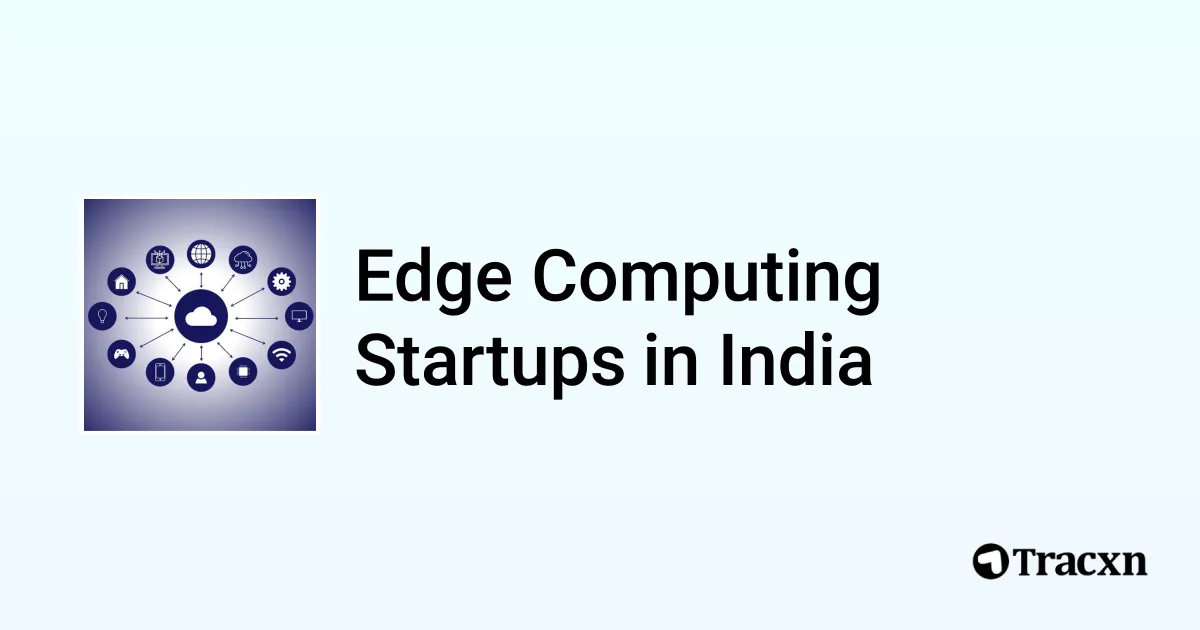 Top startups in Edge Computing in India (Jan, 2026) - Tracxn