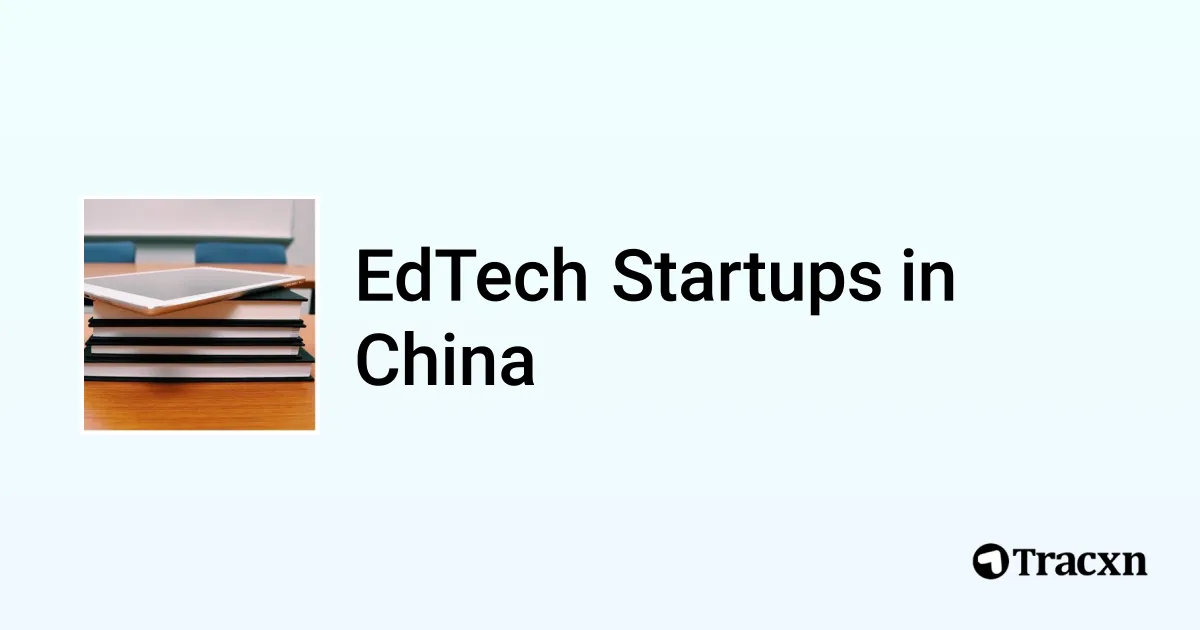 Top startups in EdTech in China (Sep, 2025) - Tracxn