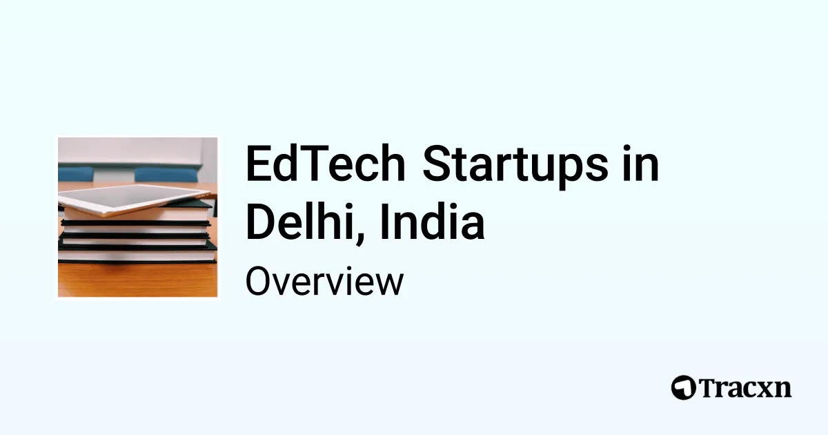 EdTech in Delhi, India - 2026 Market & Investments Trends - Tracxn
