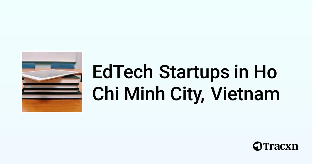Top startups in EdTech in Ho Chi Minh City, Vietnam (Jul, 2025) - Tracxn