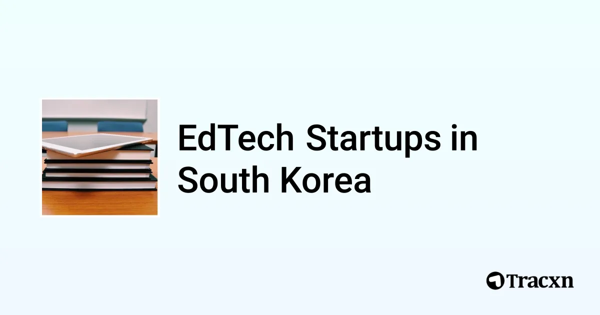 Top startups in EdTech in South Korea (Sep, 2025) - Tracxn