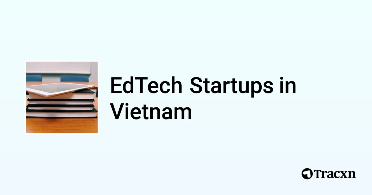 Top startups in EdTech in Vietnam (Sep, 2025) - Tracxn