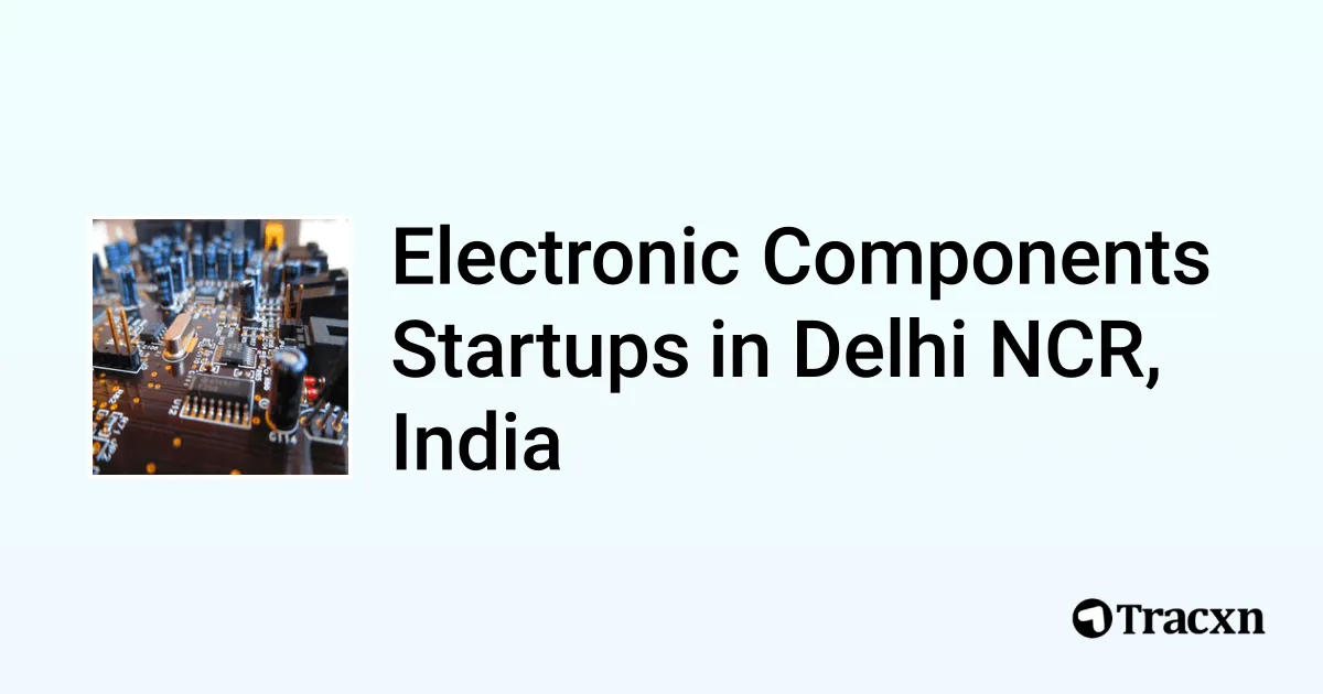 Top startups in Electronic Components in Delhi NCR, India (Jan, 2026 ...