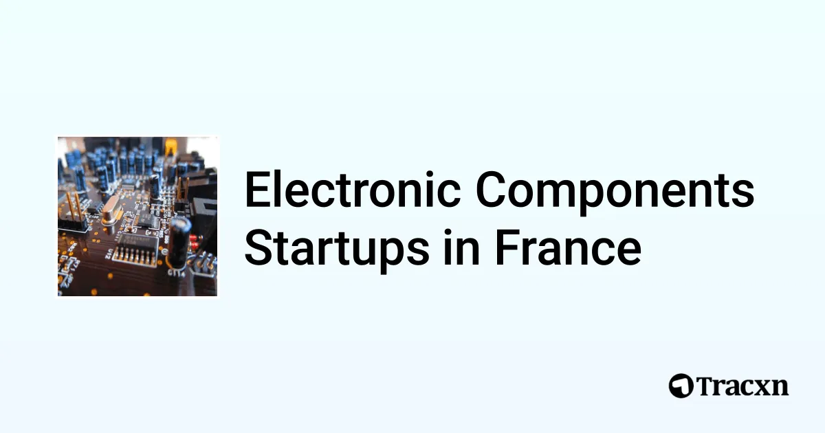 Top startups in Electronic Components in France (Oct, 2025) - Tracxn