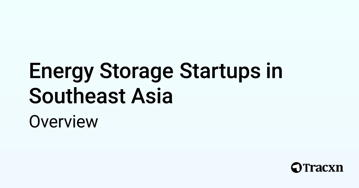 An overview of Energy Storage startups in Southeast Asia - Tracxn