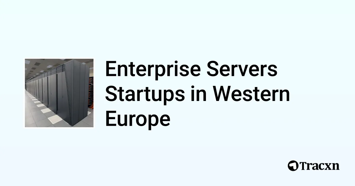 Top startups in Enterprise Servers in Western Europe (Oct, 2025) - Tracxn
