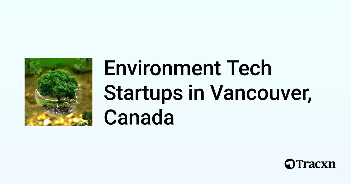 Top startups in Environment Tech in Vancouver, Canada (Dec, 2025) - Tracxn