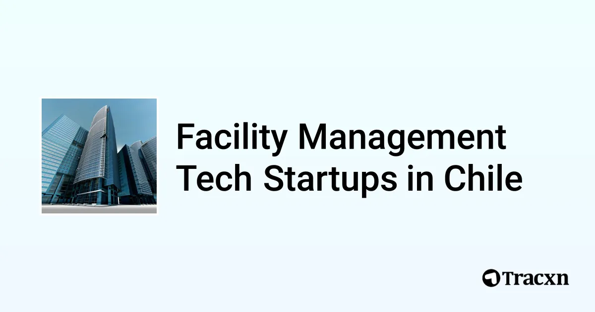 Top 10 startups in Facility Management Tech in Chile in Oct, 2024 - Tracxn