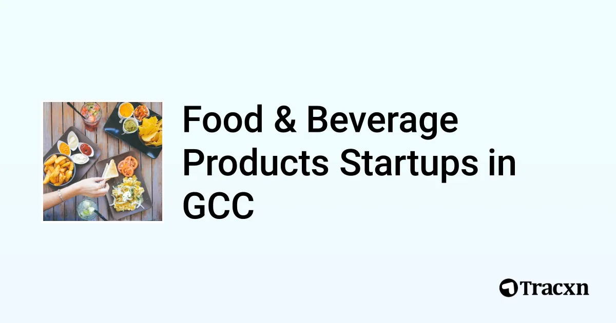 Top startups in Food & Beverage Products in GCC (Jul, 2025) - Tracxn